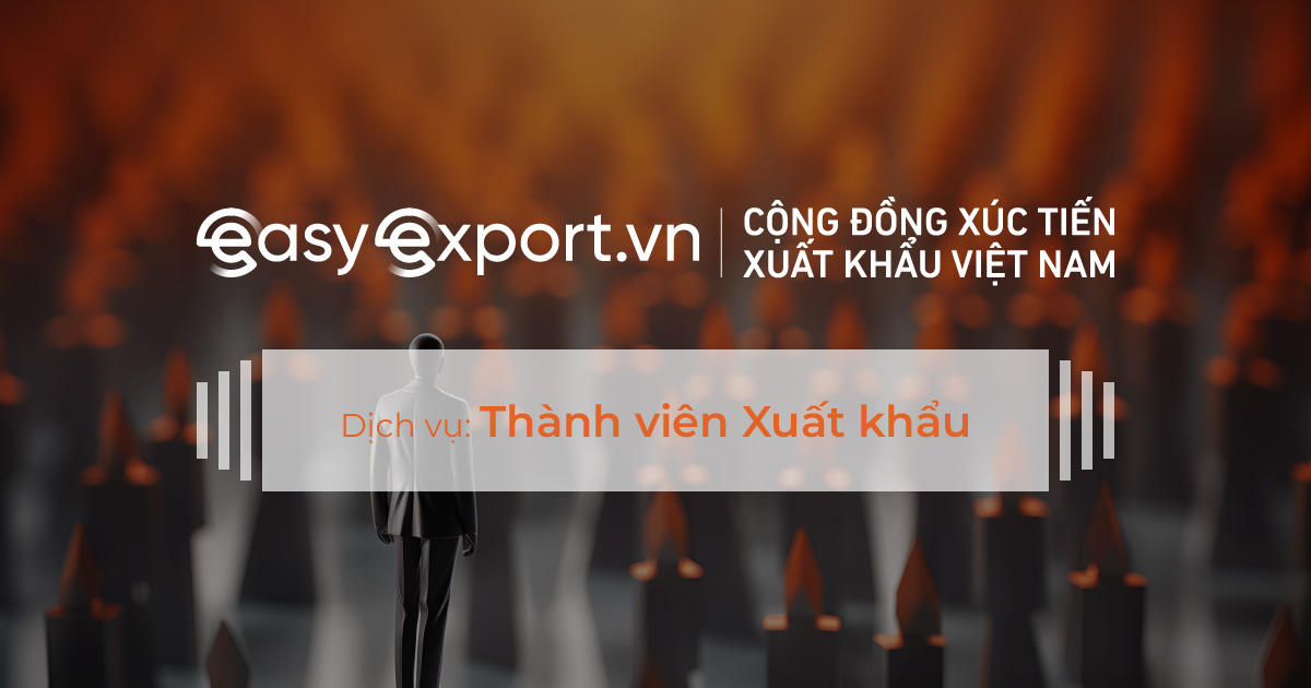 Membership Xuất khẩu - Easy Export kết nối & hỗ trợ SME